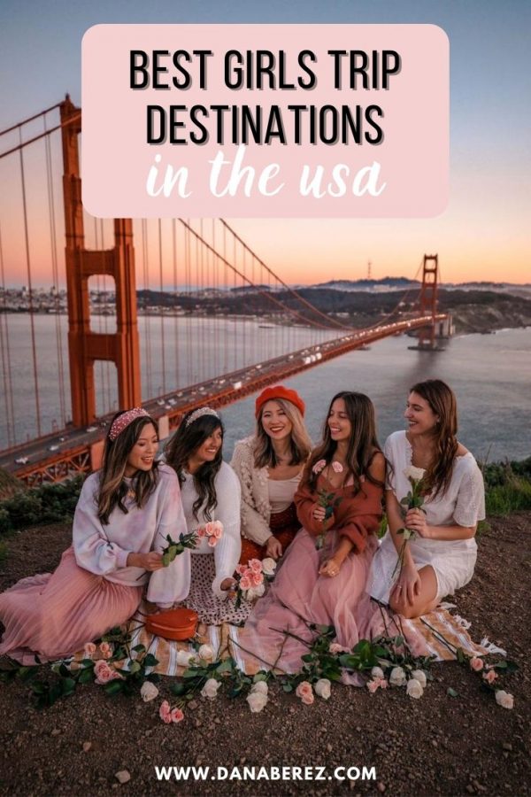 29 Best Girls Trip Destinations in the USA - Dana Berez
